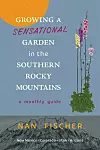 Gardening guide offers tips and insight to growing in the Rocky ...