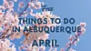 16 free things to do Albuquerque this April | Clickable | abqjournal.com